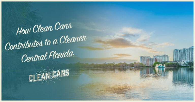 How Clean Cans Contributes to a Cleaner Central Florida - Clean Cans