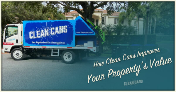 How Clean Cans Improves Your Property's Value - Clean Cans