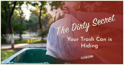 The Dirty Secret Your Trash Can is Hiding - Clean Cans