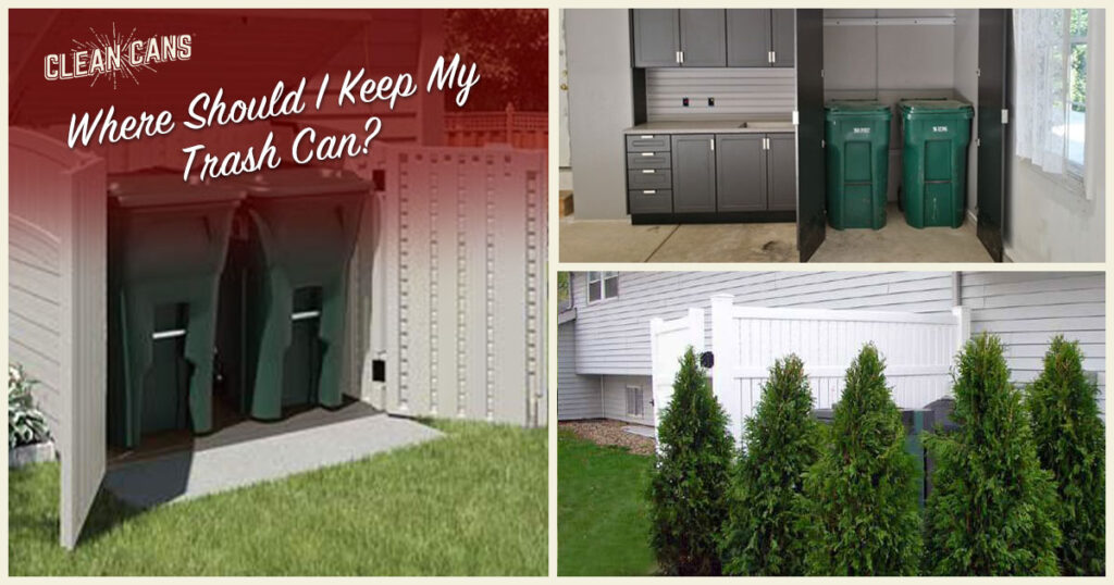 Where Should I Keep My Trash Can? - Clean Cans